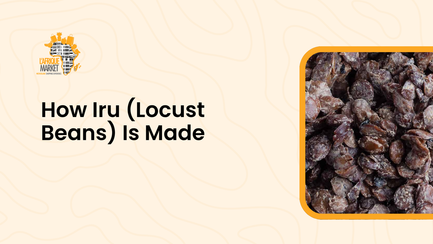 How Iru (Locust Beans) Is Made – Lafrique Market