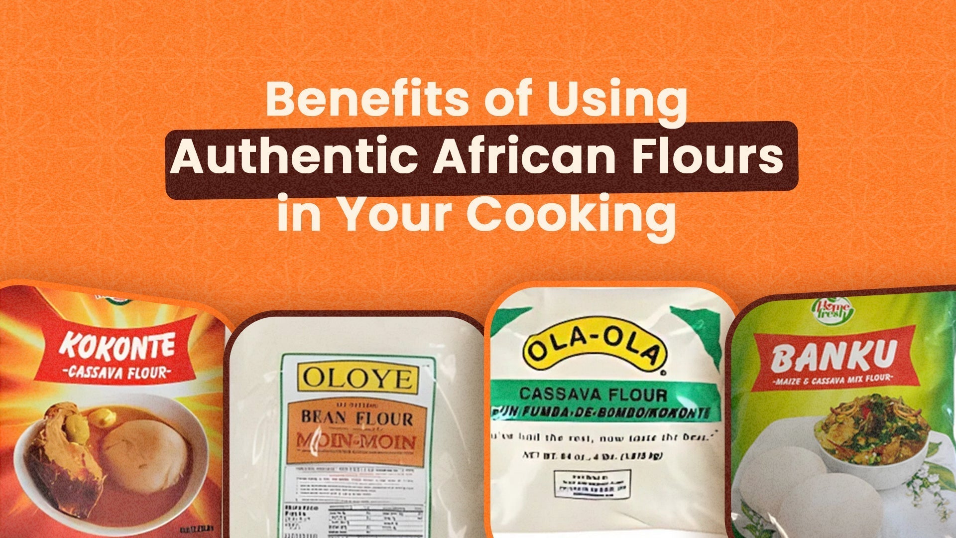 Benefits of Using Authentic African Flours in Your Cooking – Lafrique ...